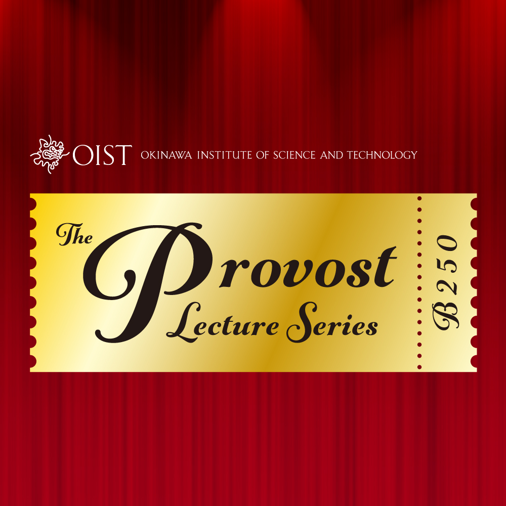 provost_lec_ser_1 | Okinawa Institute of Science and Technology OIST